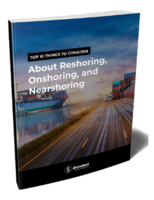 Top 10 Things to Consider About Reshoring, Onshoring, and Nearshoring